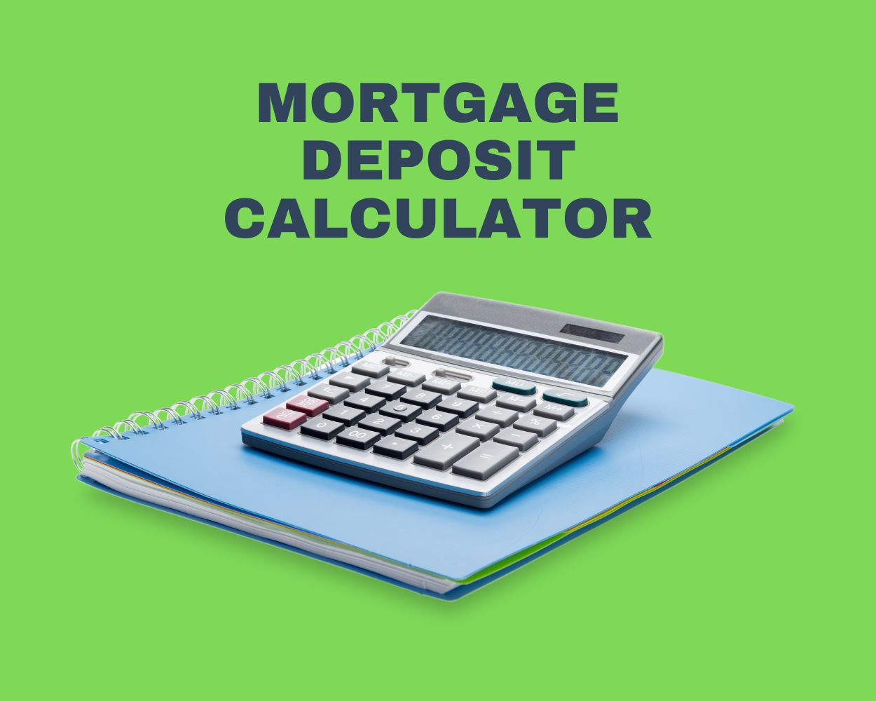 Mortgage Deposit Calculator: Calculate your deposits